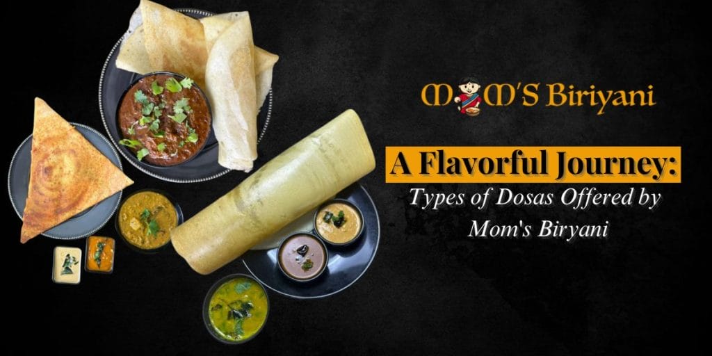 A Flavorful Experience: Types of Dosas Offered by Mom's Biryani