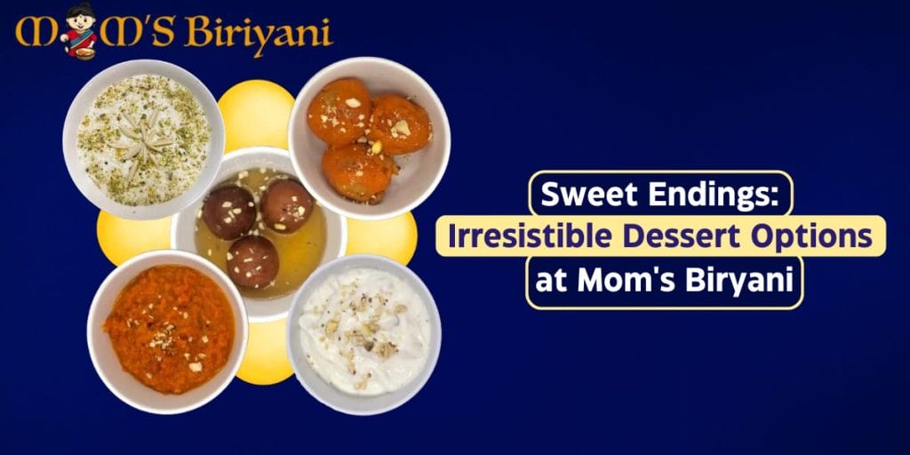 Sweet Endings: Must-Try Dessert Options at Mom's Biryani